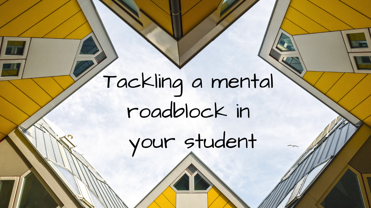 How to tackle a mental roadblock in your student – English Tuition that ...