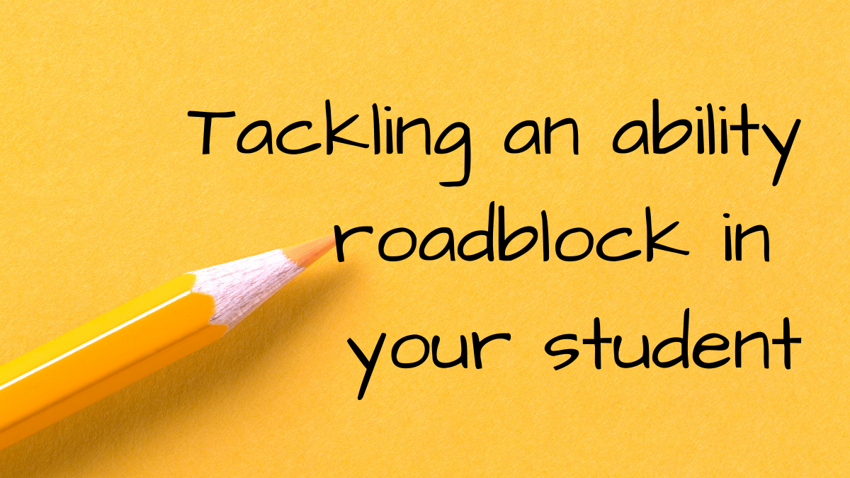 How to tackle an ability roadblock – English Tuition that cares