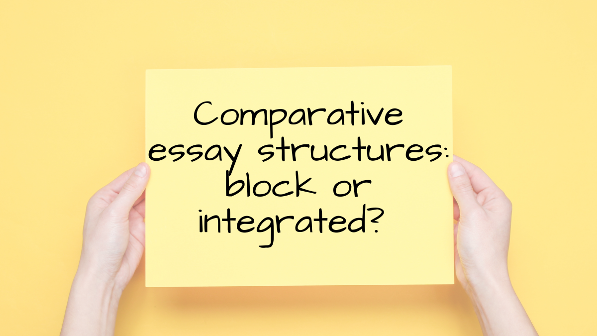 Comparative essay structures: block or integrated? – English Tuition ...