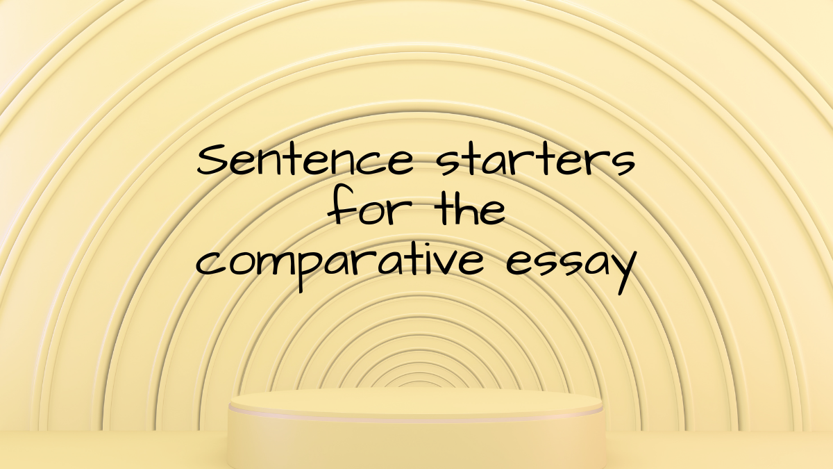 Sentence starters for the comparative essay – English Tuition that cares